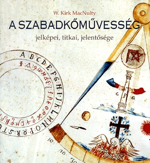 Könyv: W. Kirk MacNulty: A szabadkőművesség jelképei, titkai, jelentősége